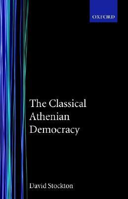 The Classical Athenian Democracy by David Stockton | Goodreads