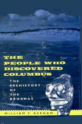 The People Who Discovered Columbus: The Prehistory of the Bahamas by William F. Keegan | Goodreads