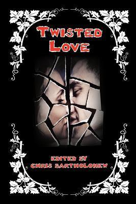 Twisted Love by Chris Bartholomew | Goodreads