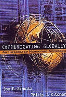 Communicating Globally: An Integrated Marketing Approach by Don E ...