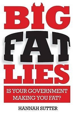 Big Fat Lies: Is Your Government Making You Fat? by Hannah Sutter ...