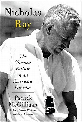 Nicholas Ray: The Glorious Failure of an American Director by Patrick ...