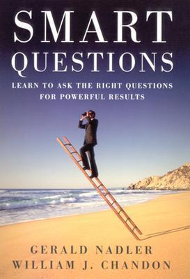 Smart Questions: Learn to Ask the Right Questions for Powerful Results ...