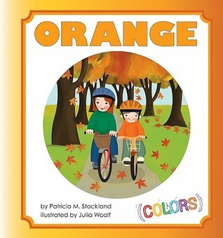Orange (Colors Set 2) by Patricia M. Stockland | Goodreads