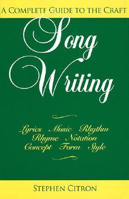 Songwriting: A Complete Guide to the Craft by Stephen Citron | Goodreads