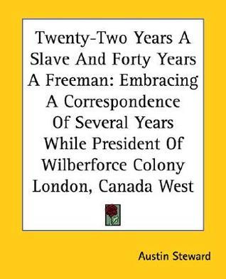 Twenty-Two Years A Slave And Forty Years A Freeman: Embracing A Correspondence Of Several Years ...