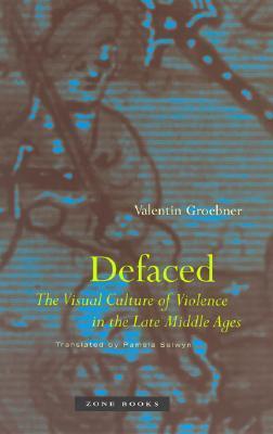 Defaced: The Visual Culture of Violence in the Late Middle Ages by ...