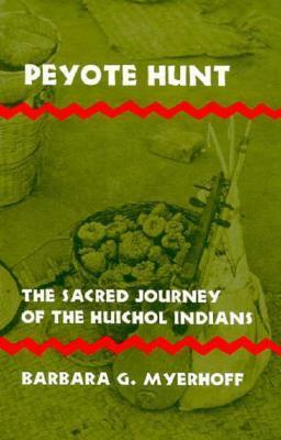 Peyote Hunt: The Sacred Journey of the Huichol Indians by Barbara G ...