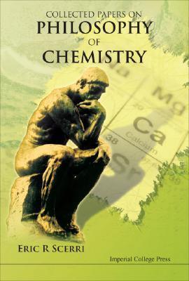 COLLECTED PAPERS ON THE PHILOSOPHY OF CHEMISTRY by Eric Scerri | Goodreads