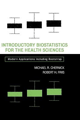 Introductory Biostatistics for the Health Sciences: Modern Applications Including Bootstrap by ...
