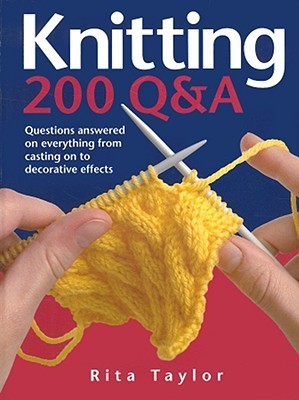 Knitting: 200 Q & A. Questions Answered On Everything From Casting on ...