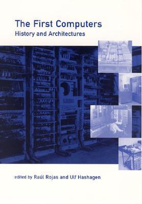 The First Computers--History and Architectures by Raul Rojas | Goodreads