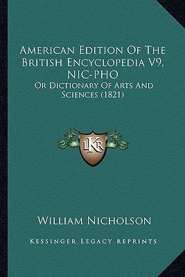 American Edition Of The British Encyclopedia V9, NIC-PHO: Or Dictionary ...