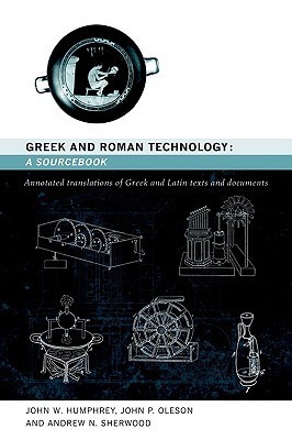 Greek and Roman Technology: A Sourcebook: Annotated Translations of ...