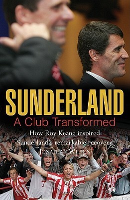 Sunderland: A Club Transformed by Jonathan Wilson | Goodreads