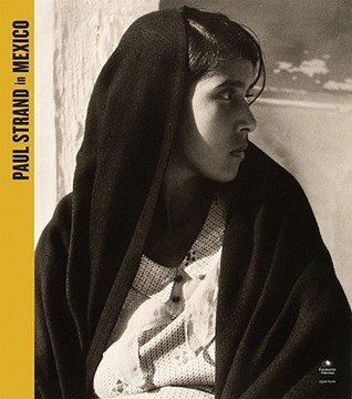 Paul Strand in Mexico by Paul Strand | Goodreads