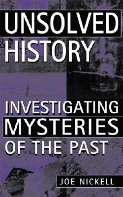 Unsolved History: Investigating Mysteries of the Past by Joe Nickell ...