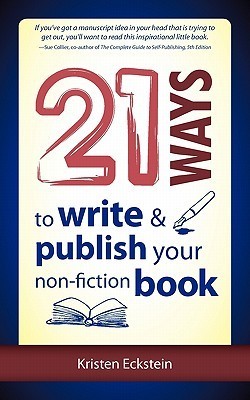 21 Ways to Write & Publish Your Non-Fiction Book by Kristen Eckstein ...