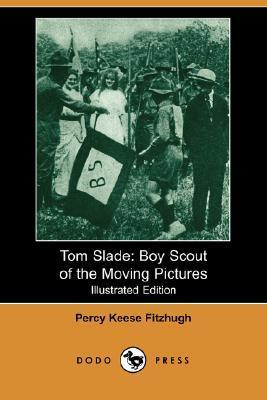Tom Slade: Boy Scout of the Moving Pictures by Percy Keese Fitzhugh ...