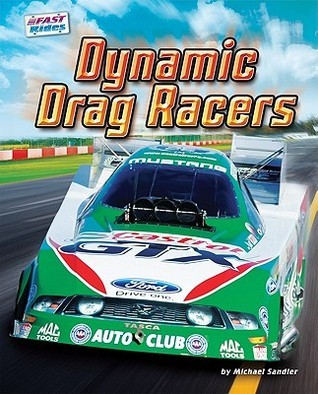 Dynamic Drag Racers (Fast Rides) by Michael Sandler | Goodreads