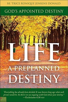 God's Appointed Destiny: Life - A Preplanned Destiny by Be' Trice ...