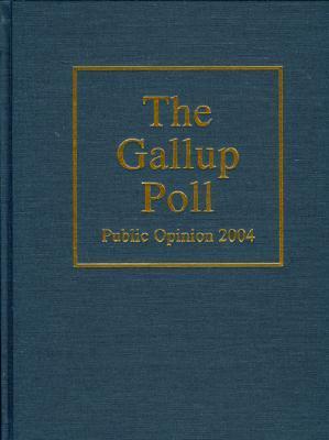 The Gallup Poll: Public Opinion 2004 (Gallup Polls Annual by Alec M ...