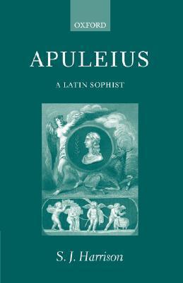 Apuleius: A Latin Sophist by Stephen J. Harrison | Goodreads