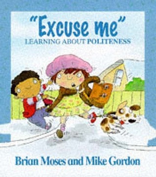 Values: Excuse Me : Learning About Politeness by Brian Moses | Goodreads