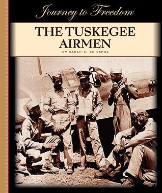 The Tuskegee Airmen (Journey to Freedom) by Sarah E. De Capua | Goodreads