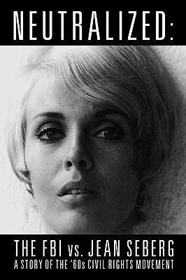 Neutralized: The FBI vs. Jean Seberg by Garry McGee | Goodreads