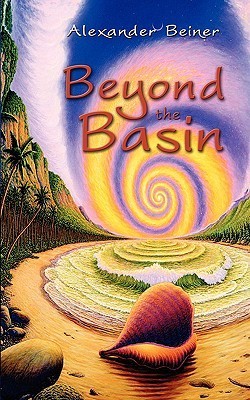 Beyond The Basin by Alexander Beiner | Goodreads