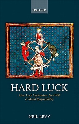 Hard Luck: How Luck Undermines Free Will and Moral Responsibility by ...