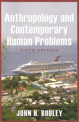 Anthropology and Contemporary Human Problems by John H. Bodley | Goodreads