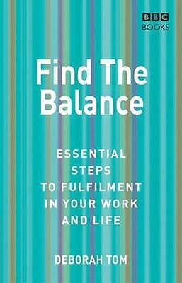 Find The Balance: Essential Steps to Fulfilment inYour Work and Life by ...
