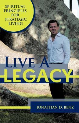 Live A Legacy: Spiritual Principles For Strategic Living: Spiritual ...
