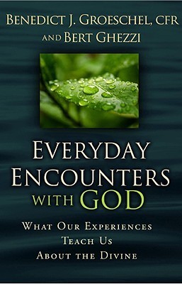 Everyday Encounters with God: What Our Experiences Teach Us About the ...