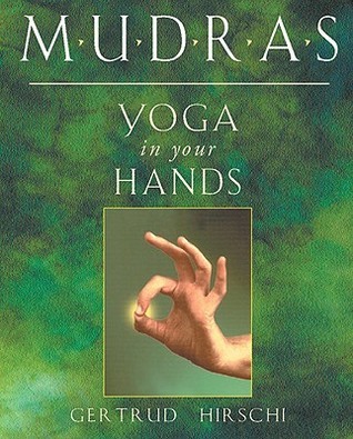 Mudras: Yoga in Your Hands by Gertrud Hirschi | Goodreads