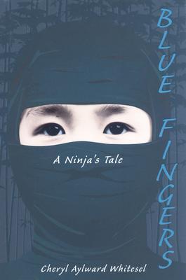 Blue Fingers: A Ninja's Tale by Cheryl Aylward Whitesel | Goodreads