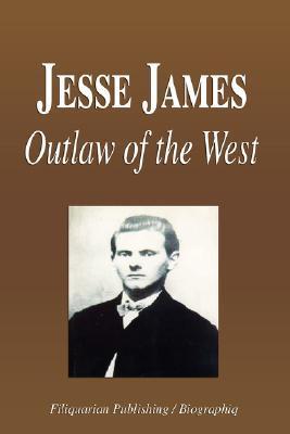 Jesse James - Outlaw of the Wild West (Biography) by Biographiq | Goodreads