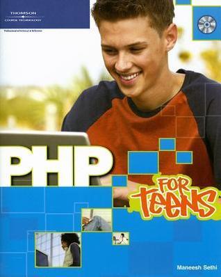 PHP for Teens by Maneesh Sethi | Goodreads