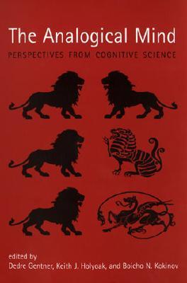 The Analogical Mind: Perspectives from Cognitive Science by Dedre ...