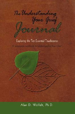 The Understanding Your Grief Journal: Exploring the Ten Essential ...