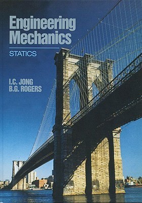 Engineering Mechanics: Statics by I.C. Jong | Goodreads