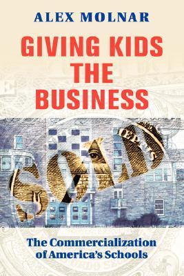 Giving Kids The Business by Alex Molnar | Goodreads