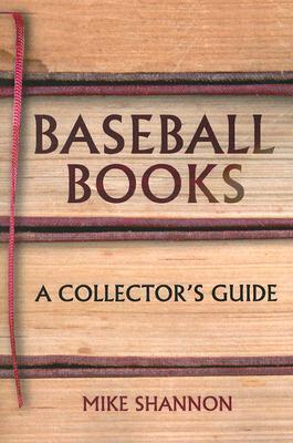 Baseball Books: A Collector's Guide by Mike Shannon | Goodreads