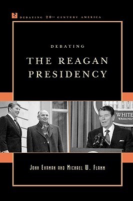 Debating the Reagan Presidency by John Ehrman | Goodreads