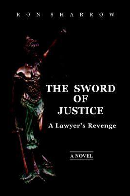 The Sword of Justice: A Lawyer's Revenge by Ron Sharrow | Goodreads