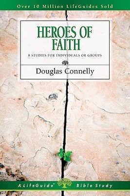 Heroes of Faith (LifeGuide Bible Studies) by Douglas Connelly | Goodreads