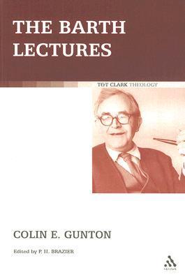 The Barth Lectures by Colin E. Gunton | Goodreads