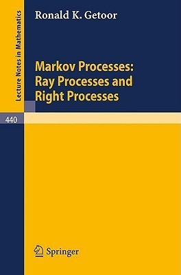 Markov Processes: Ray Processes and Right Processes by R.K. Getoor ...